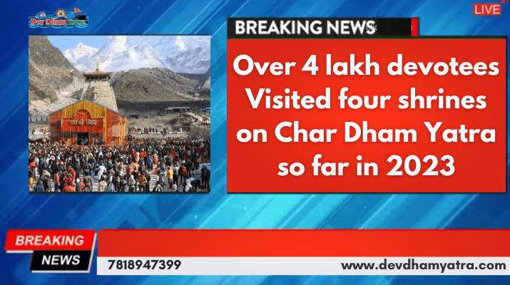 Over 4 lakh devotees Visited four shrines on Char Dham Yatra so far in ...